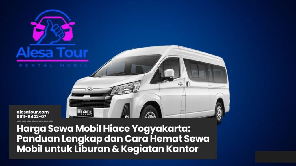 Harga Sewa Mobil Hiace Yogyakarta & Panduan Hemat