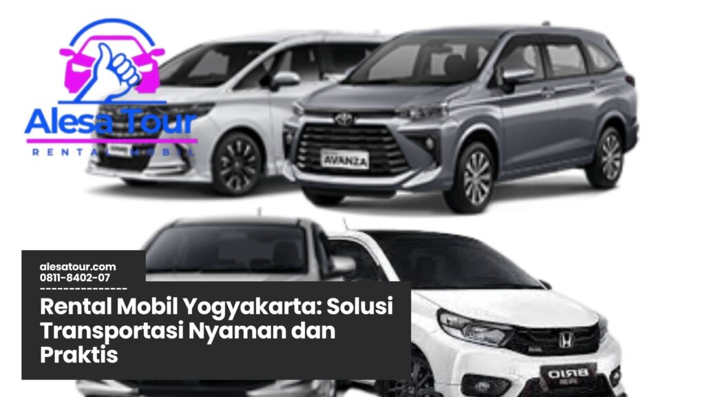 Rental Mobil Yogyakarta: Solusi Transportasi Nyaman dan Praktis