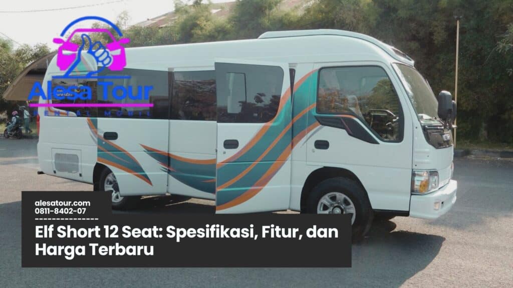 Elf Short 12 Seat: Spesifikasi, Fitur, dan Harga Terbaru
