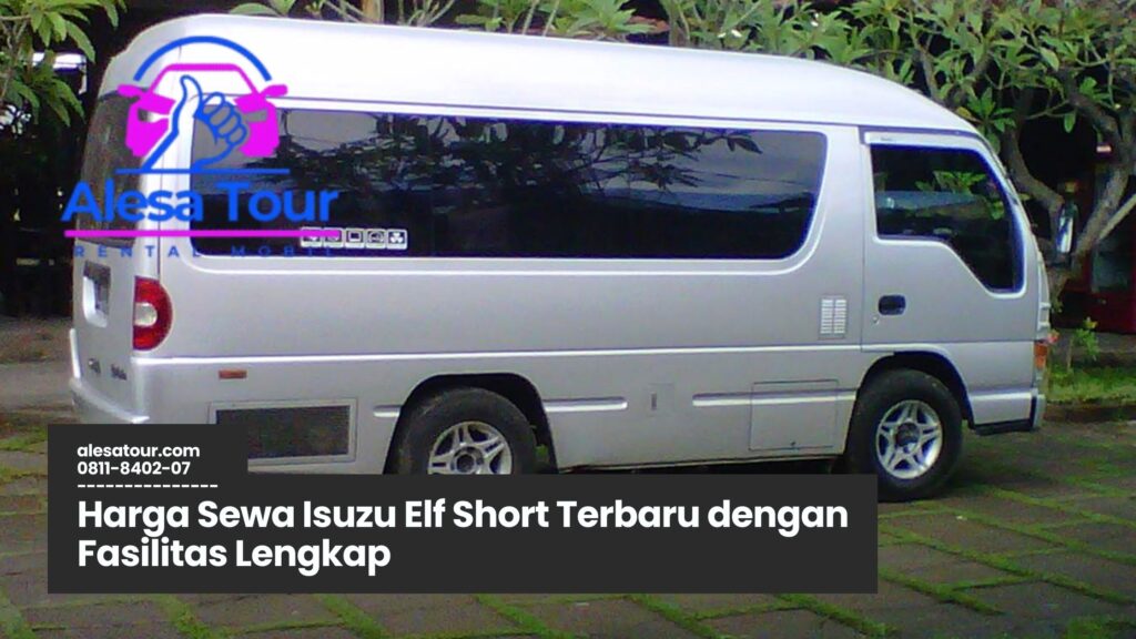 Harga Sewa Isuzu Elf Short Terbaru dengan Fasilitas Lengkap