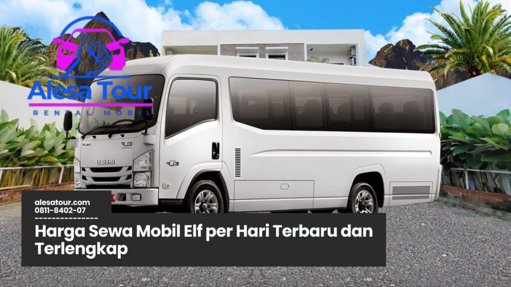 Harga Sewa Mobil Elf per Hari Terbaru dan Terlengkap