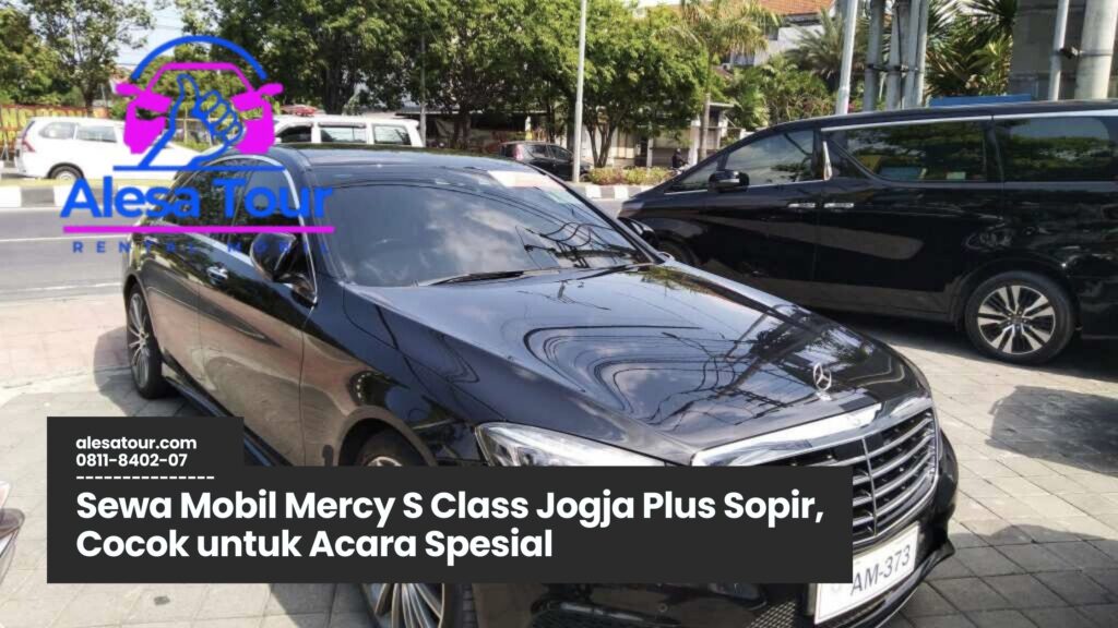 Sewa Mobil Mercy S Class Jogja Plus Sopir, Cocok untuk Acara Spesial