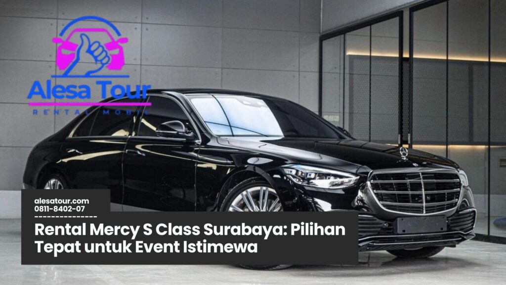Rental Mercy S Class Surabaya: Pilihan Tepat untuk Event Istimewa