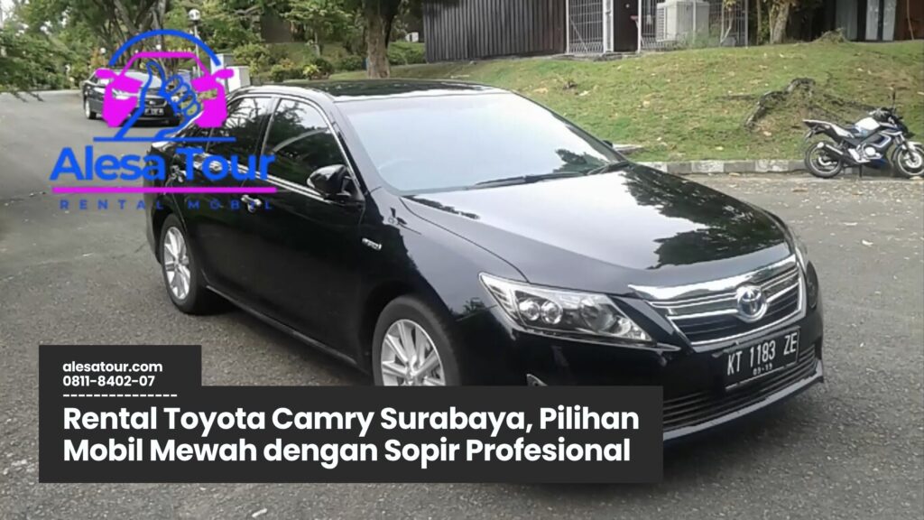 Rental Toyota Camry Surabaya, Pilihan Mobil Mewah dengan Sopir Profesional